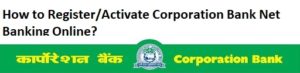 Register/Activate Corporation Bank Net Banking Online 2025